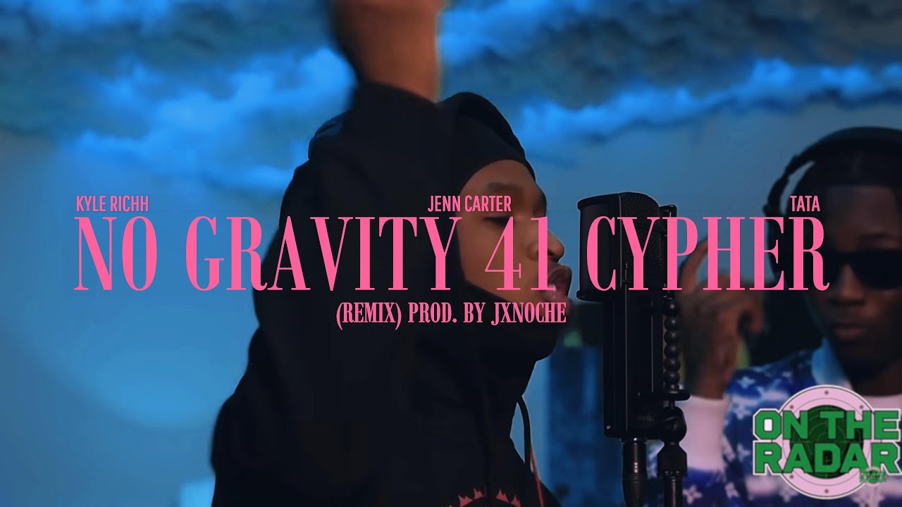 Kyle Richh, Jenn Carter & Tata "No Gravity 41 Cypher" (Remix by JxNoche ...