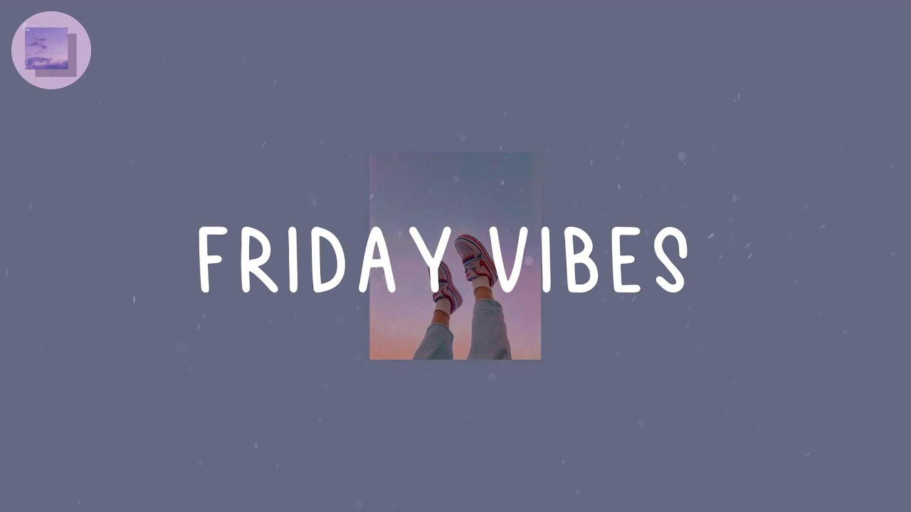 Friday Vibes - Pop chill vibe playlist that make you feel happy - YouTube