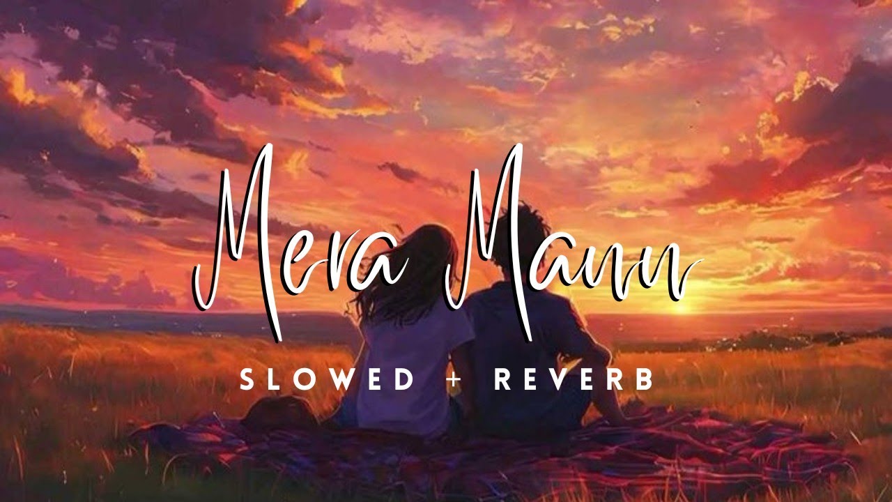 Mera Mann - Slowed + Reverb / Juss Feat / New Latest Punjabi Song - YouTube