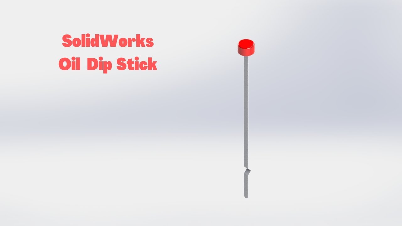 Beginner's Guide to SolidWorks | Oil Dip Stick | Beginners Tutorials ...