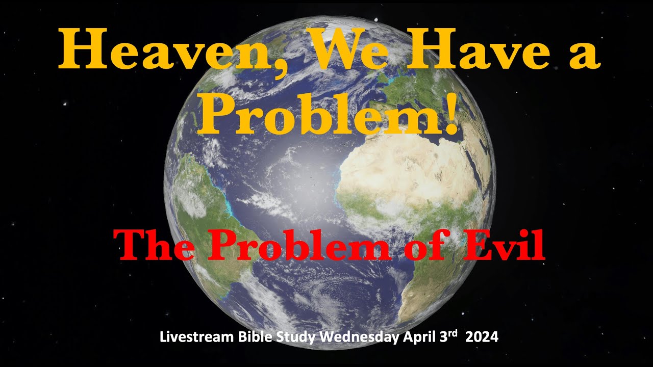 HEAVEN, WE HAVE A PROBLEM- THE PROBLEM OF EVIL | TOLBC WORSHIP BIBLE ...