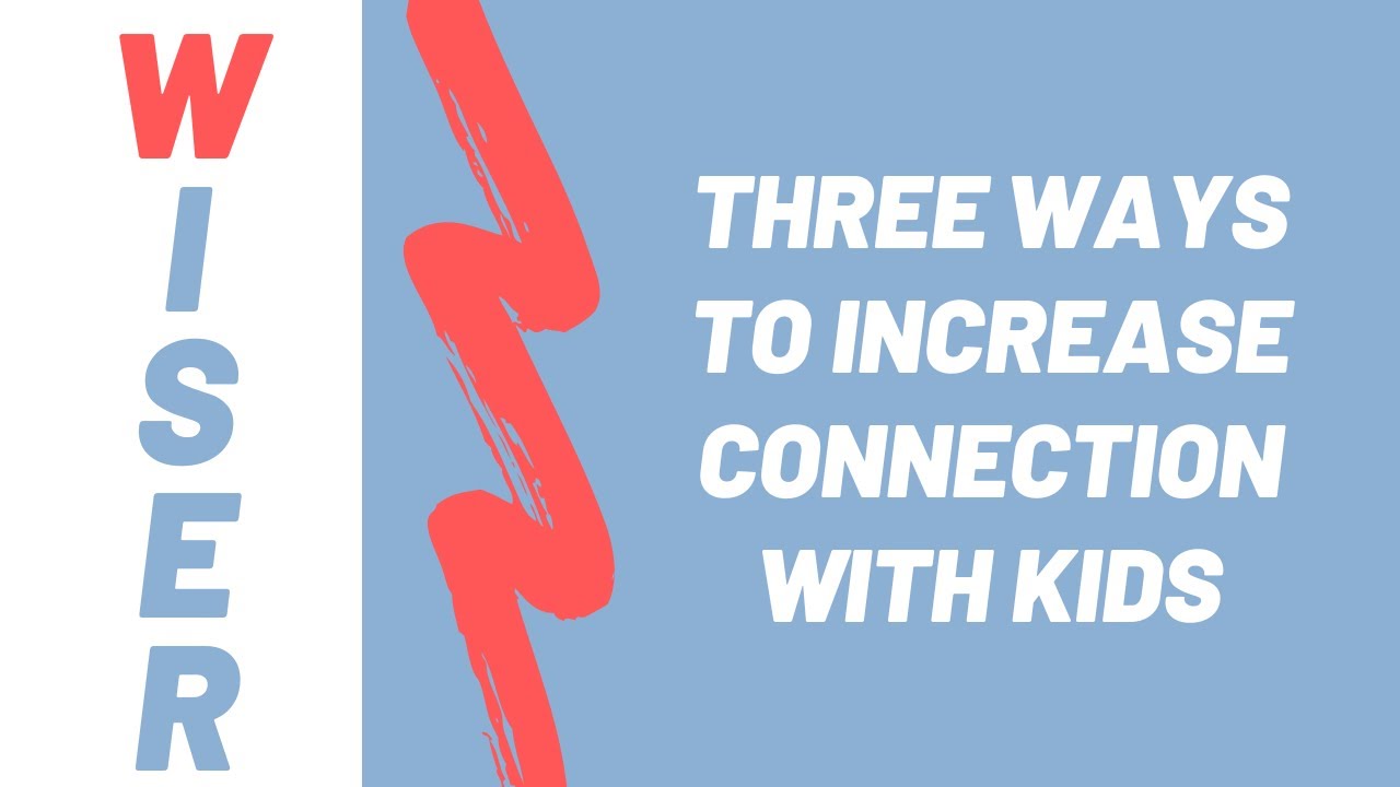 W-Three Ways to Increase Connection With Kids - YouTube