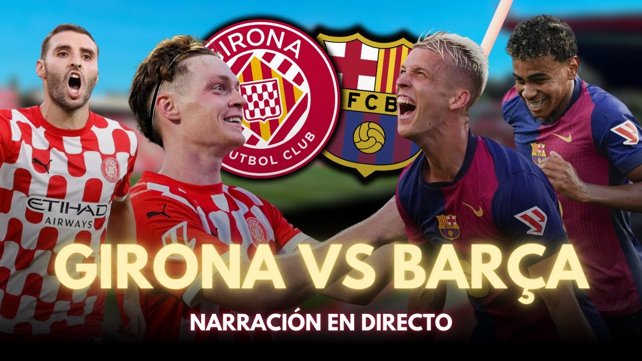 GIRONA VS FC BARCELONA | NARRACIÓN EN DIRECTO - YouTube