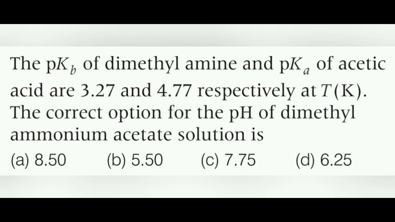 The pk, of dimethyl amine and pKa of acetic acid are 3.27 and 4.77 ...