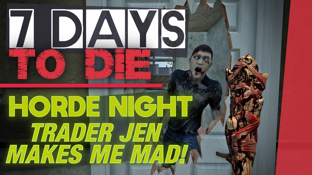7 Days To Die [Alpha 21] EP15 | Horde Night & Trader Jen Makes Me Mad ...