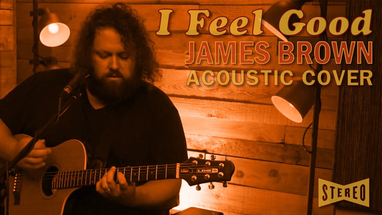 I Feel Good (James Brown Acoustic Cover) by James Coates - YouTube