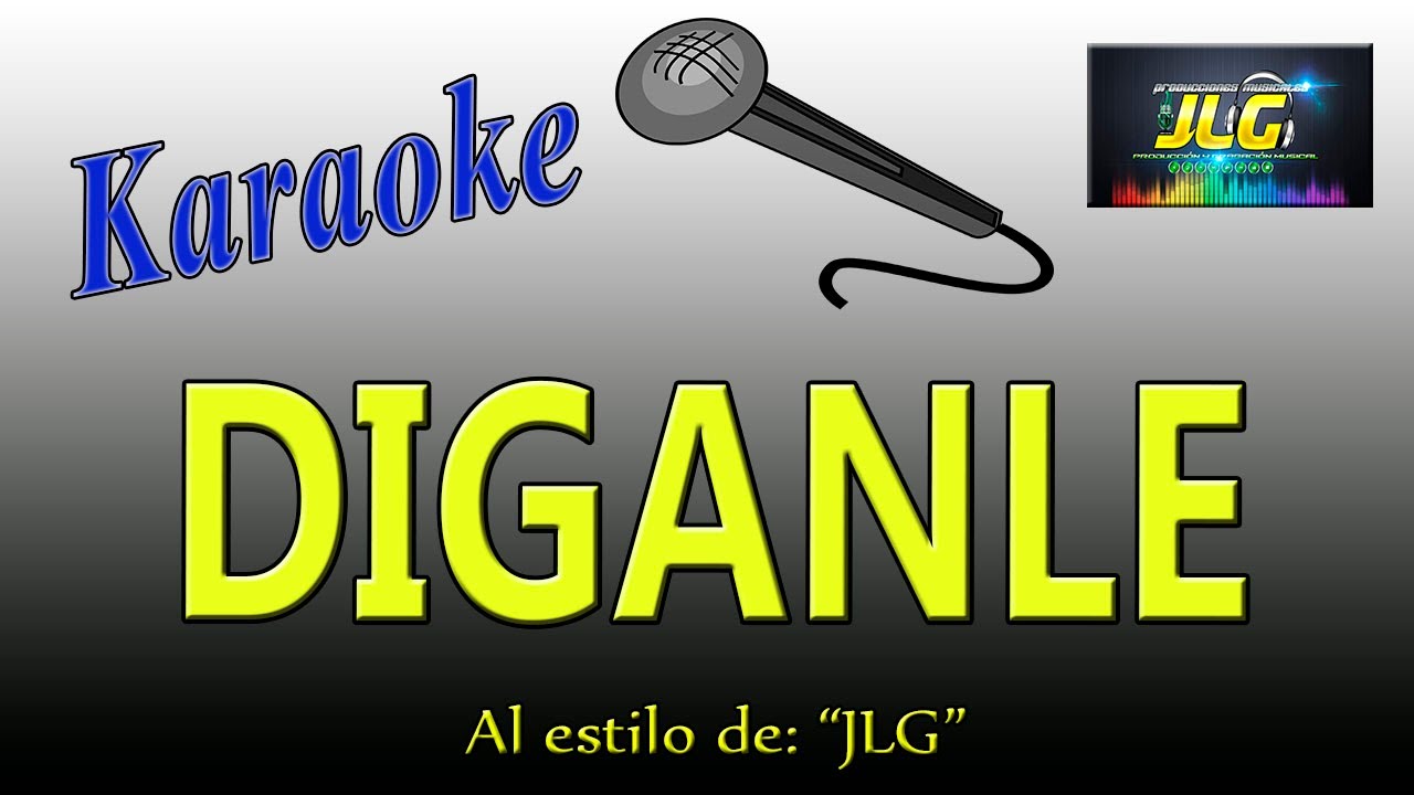 DIGANLE (Si la ven por ahí) Karaoke JLG - YouTube