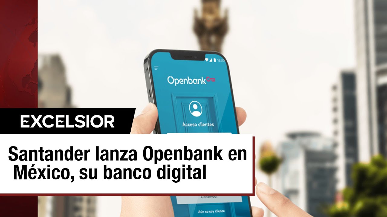 Openbank llega a México con una oferta 100% digital y sin comisiones ...