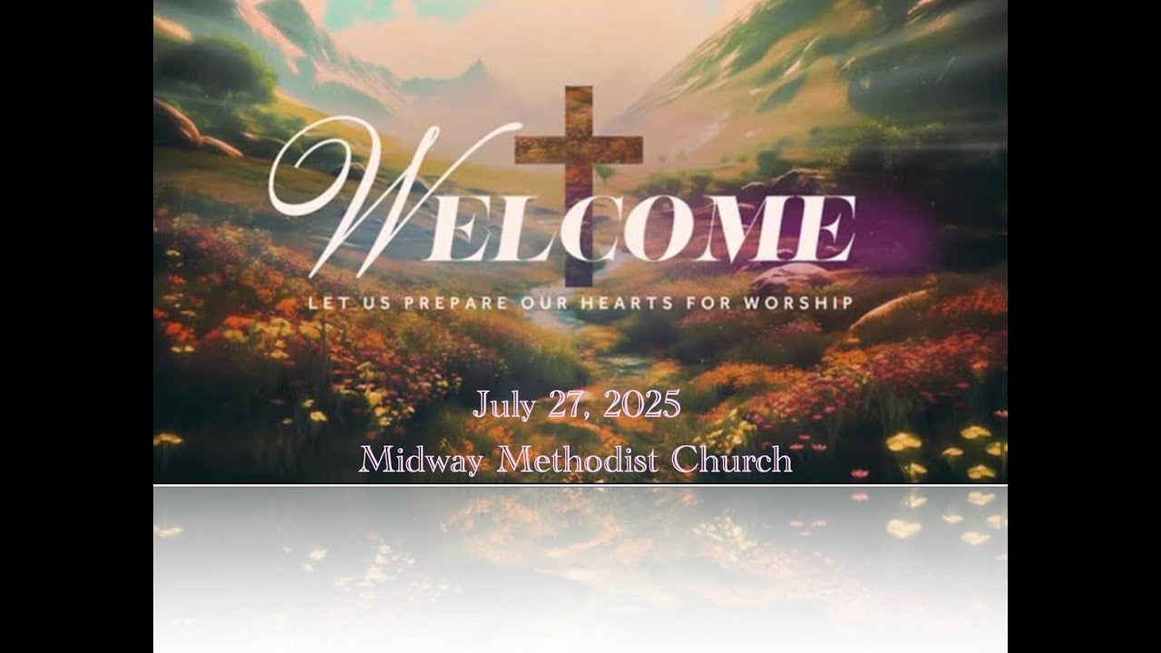7 27 25 Midway Methodist Church SD 480p - YouTube