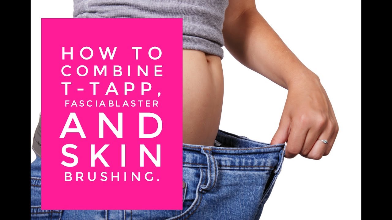 How to combine T Tapp, Fasciablaster, skin brushing for Max Inch Loss ...