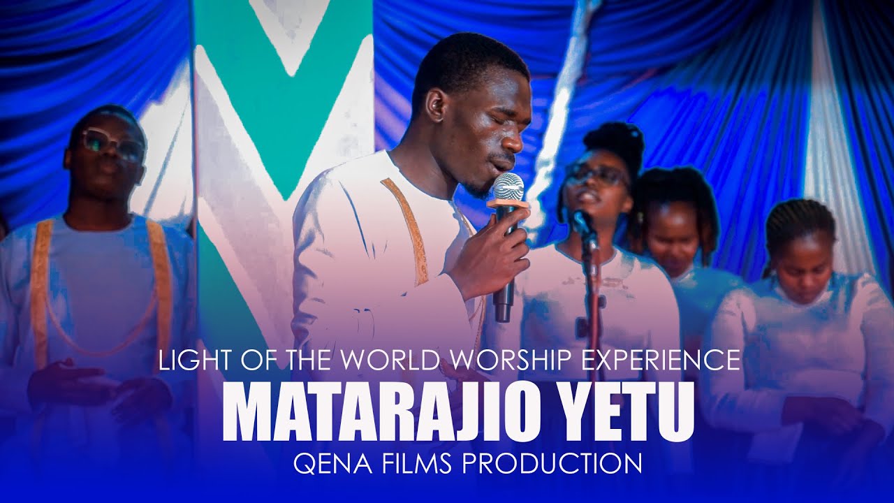 LIGHT OF THE WORLD WORSHIP EXPERIENCE - MATARAJIO YETU - YouTube