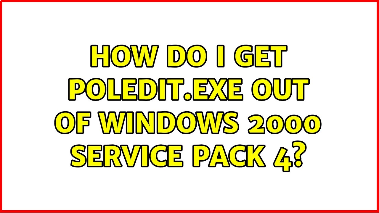 How Do I Get poledit.exe Out Of Windows 2000 Service Pack 4? - YouTube