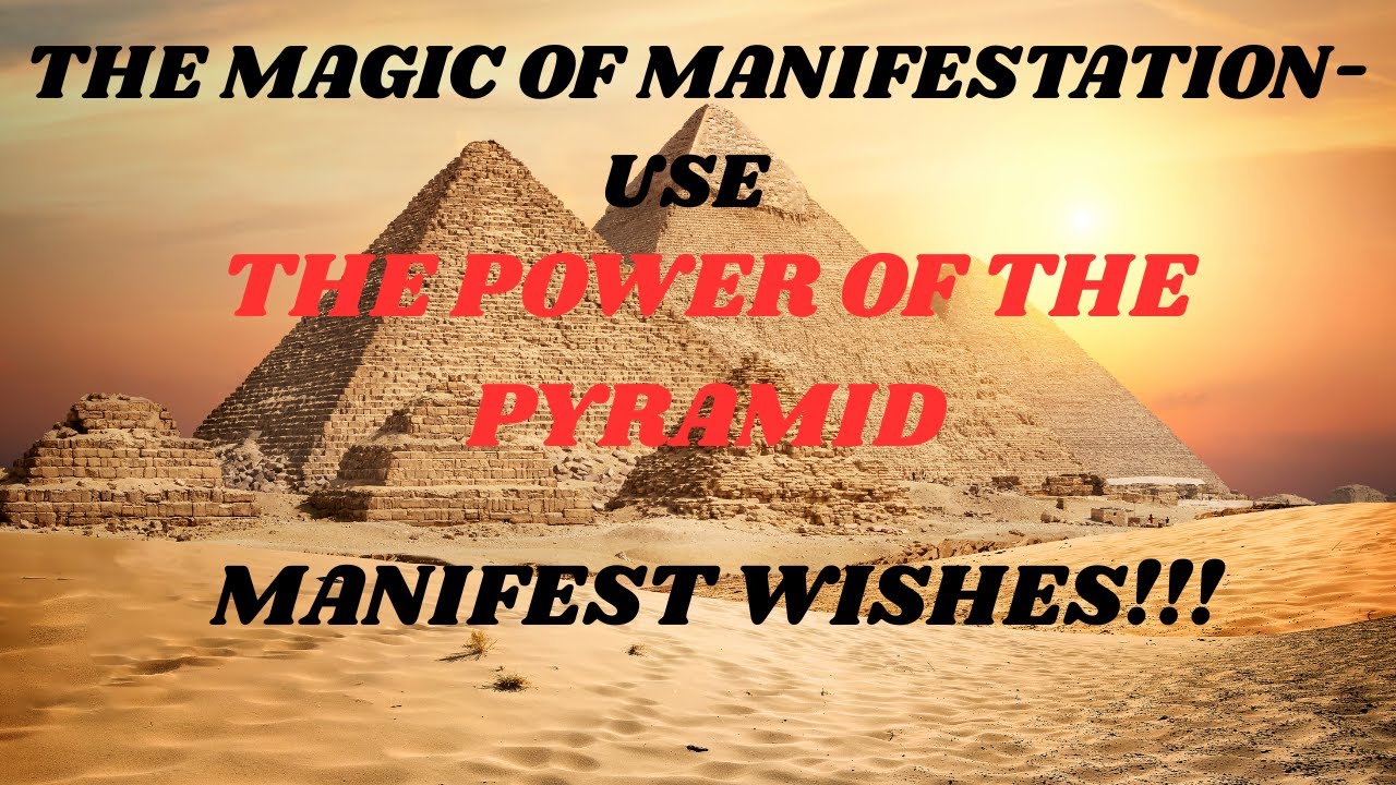 MANIFESTING MAGIC -USE THE POWER OF THE PYRAMID- MANIFEST WISHES! - YouTube