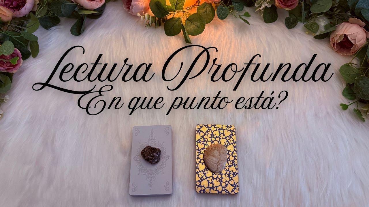LECTURA PROFUNDA ESPECIAL 🔥 ️ EN QUE PUNTO ESTÁ? 🧐 Tarot interactivo ...