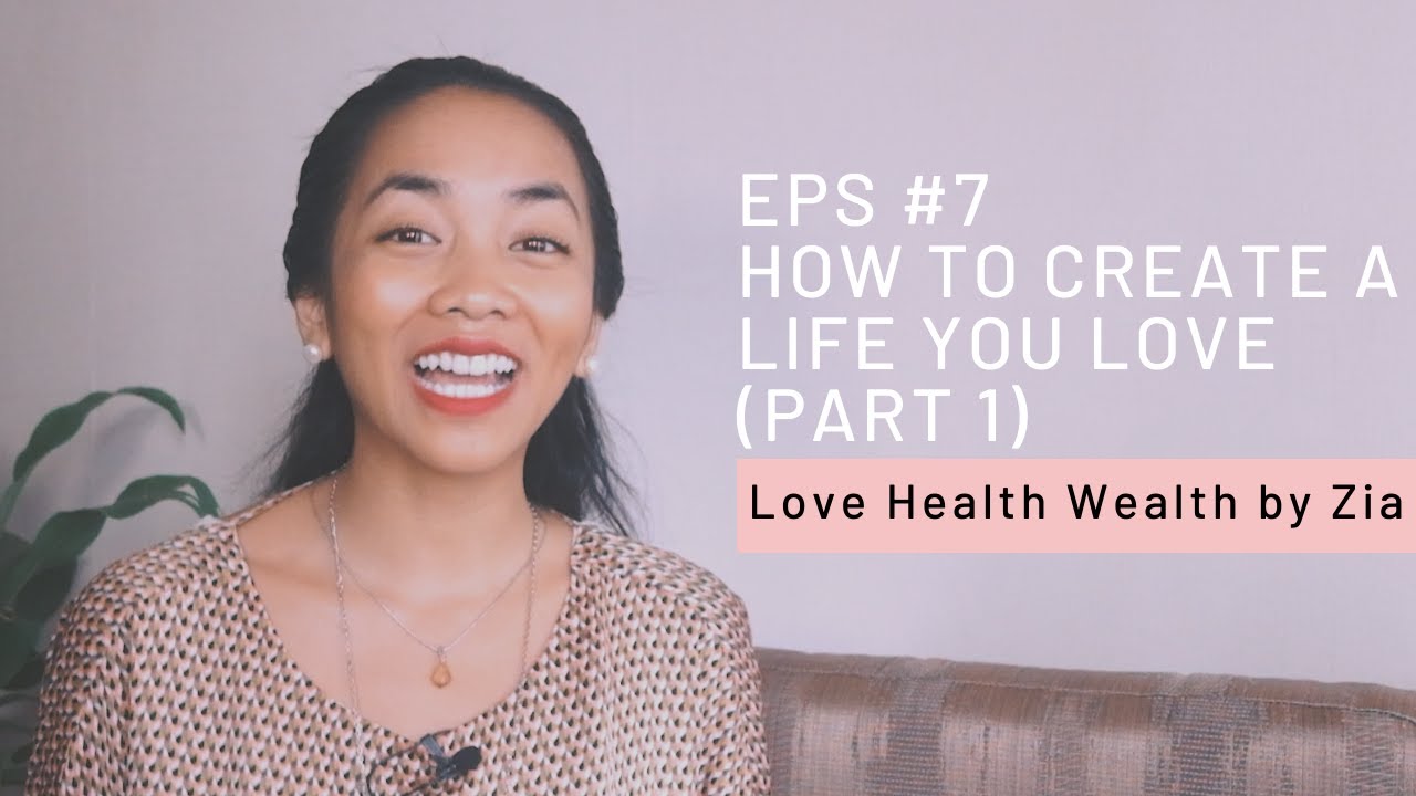 How to Create a Life You Love (Part 1) | Ep. 7 - YouTube