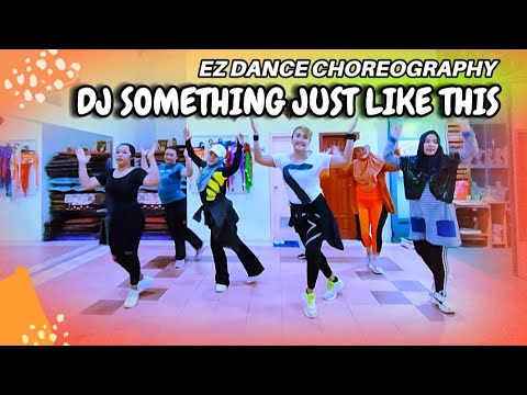 EZ DANCE CHOREOGRAPHY | DJ SOMETHING JUST LIKE THIS - DJ JURLAN REMIX ...