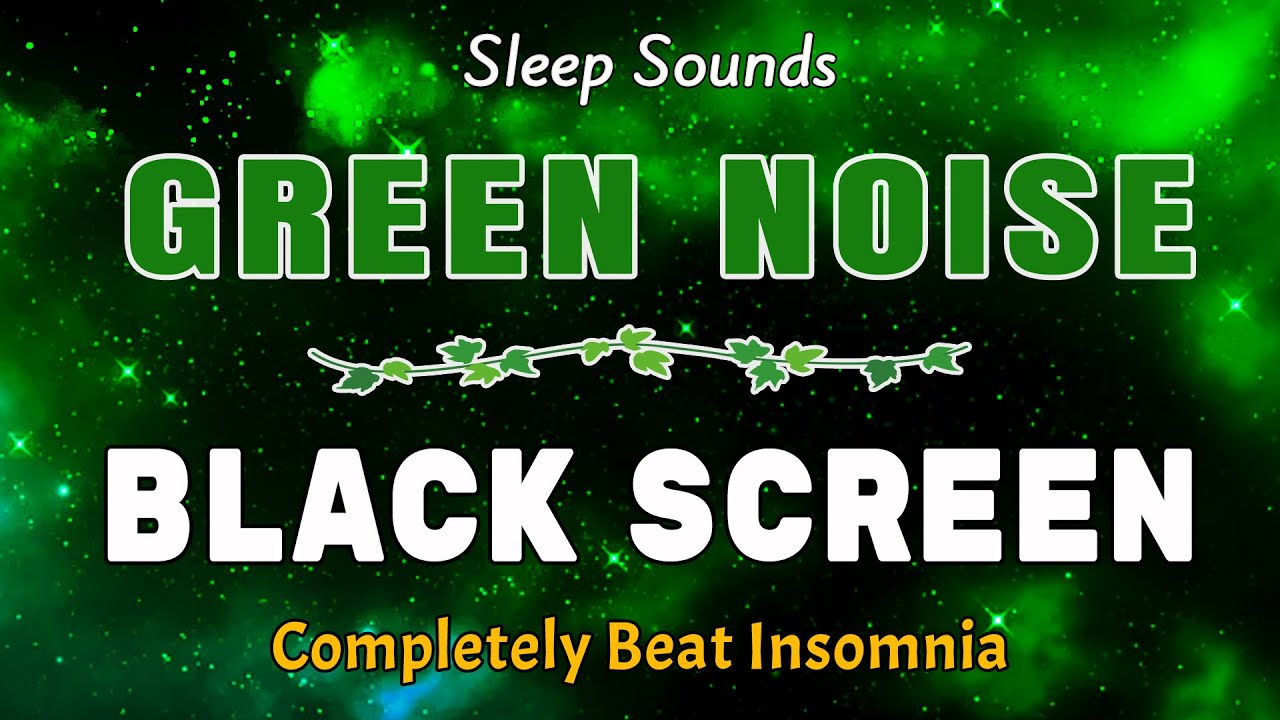 Completely Beat Insomnia With Black Screen Green Noise Sounds | Relax ...