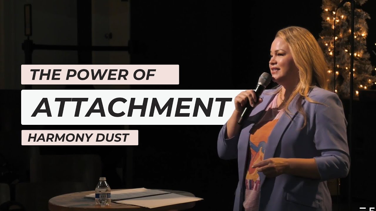 The Power of Attachment | Harmony Dust - YouTube