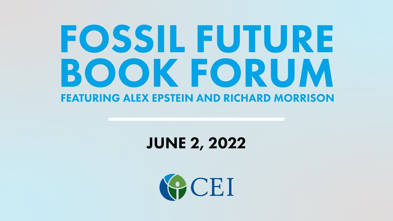 CEI Book Forum: Fossil Future Book Forum featuring Alex Epstein and ...
