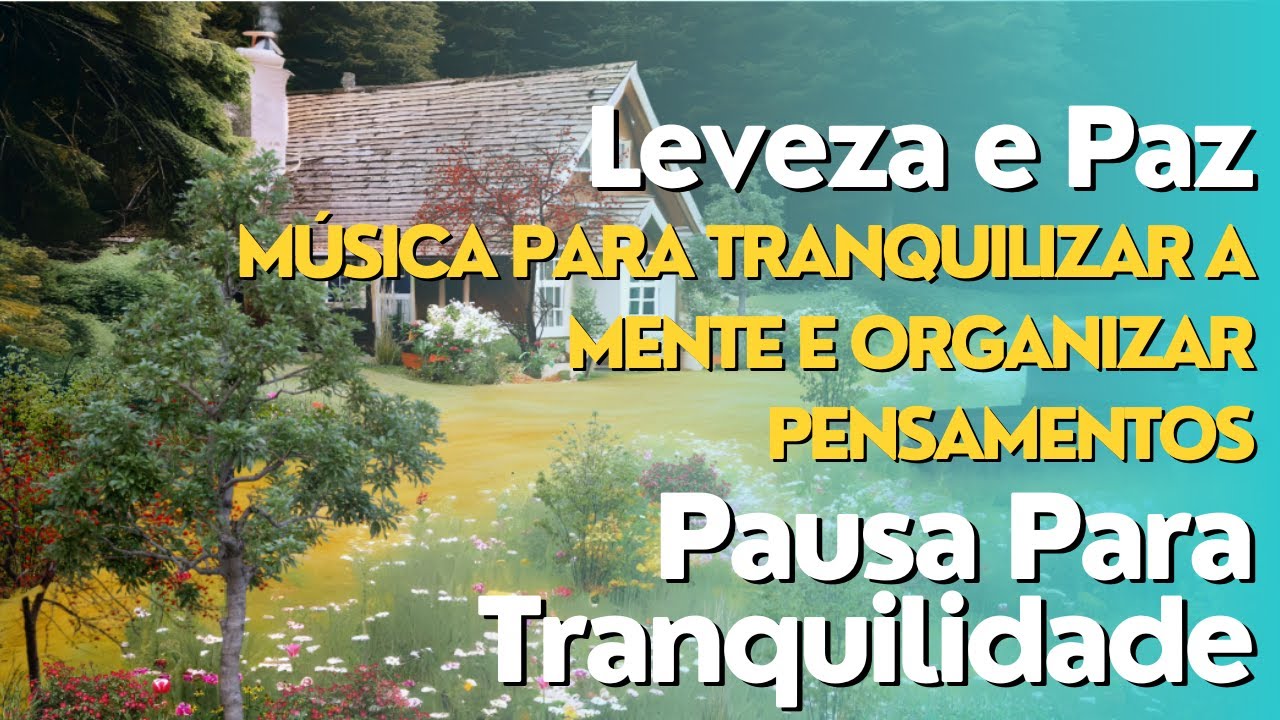 Leveza e Paz: Música para Tranquilizar a Mente e Organizar Pensamentos ...