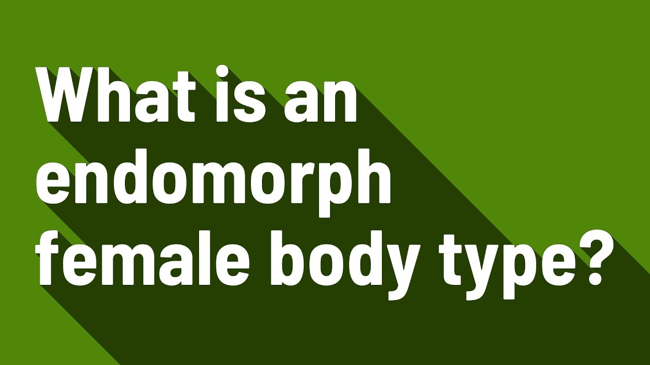 What is an endomorph female body type? - YouTube