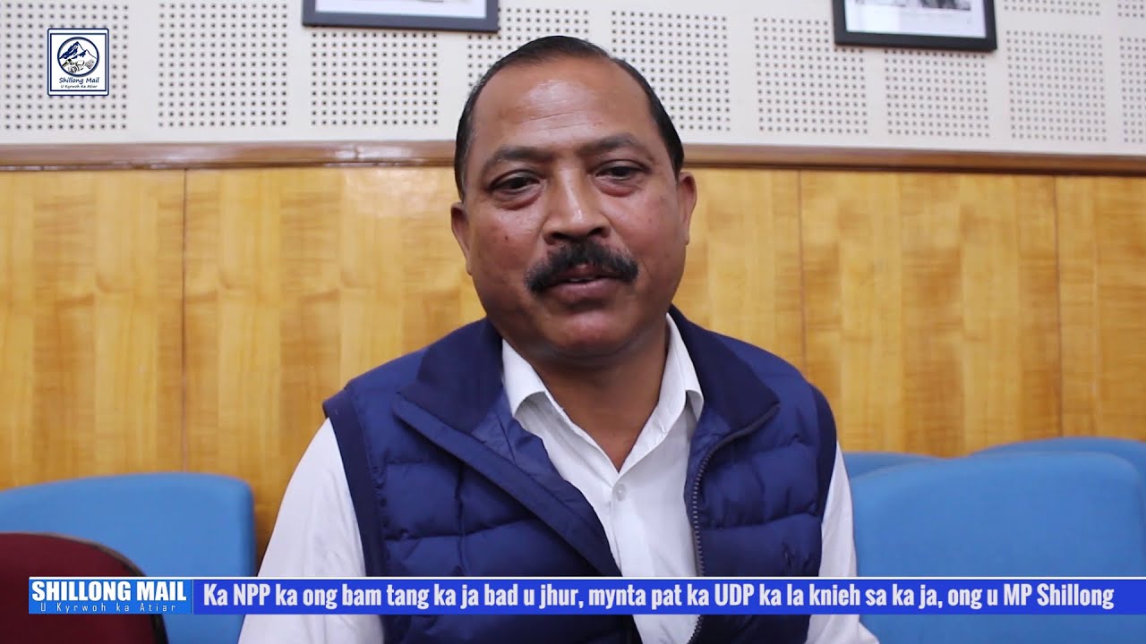 Ka NPP ka ong bam tang ka ja bad u jhur, mynta pat ka UDP ka la knieh ...