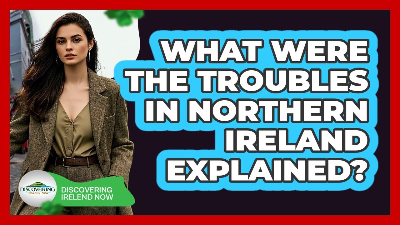 What Were The Troubles In Northern Ireland Explained? - Discovering ...