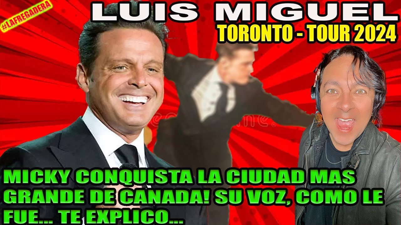 LUIS MIGUEL TORONTO TOUR 2024 - CONQUISTA LA CIUDAD MÁS GRANDE DE ...