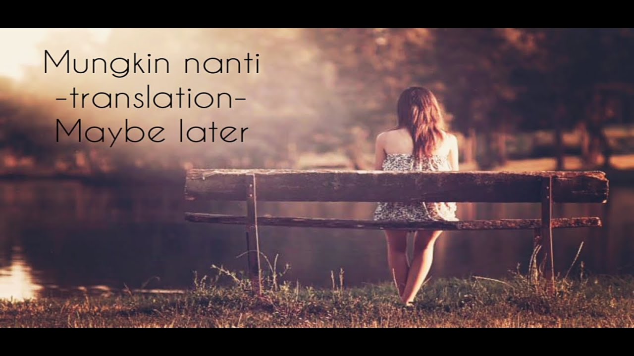 Maybe later lyrics mungkin nanti lirik translation - YouTube