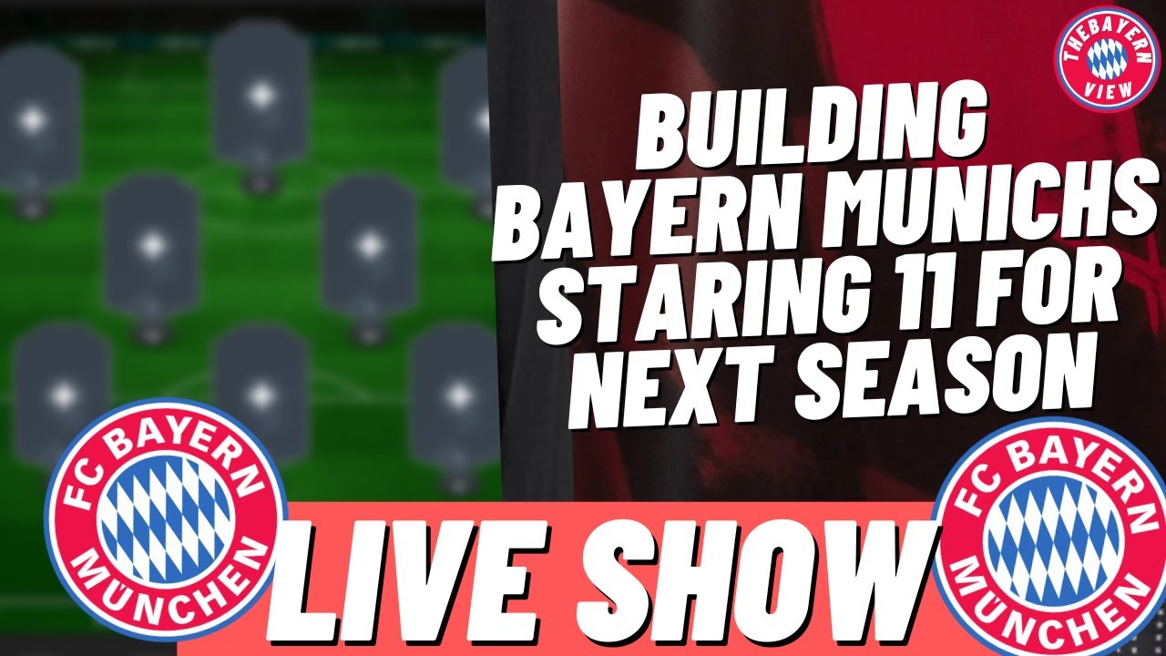 Building Bayern Munich's staring 11 for next season!! Daily Bayern Show ...