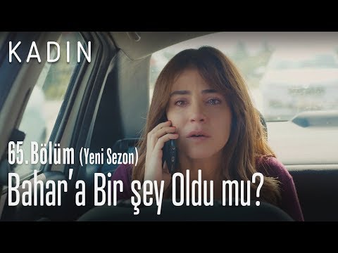 Bahar'a bir şey mi oldu? - Kadın 65. Bölüm (Yeni Sezon)
