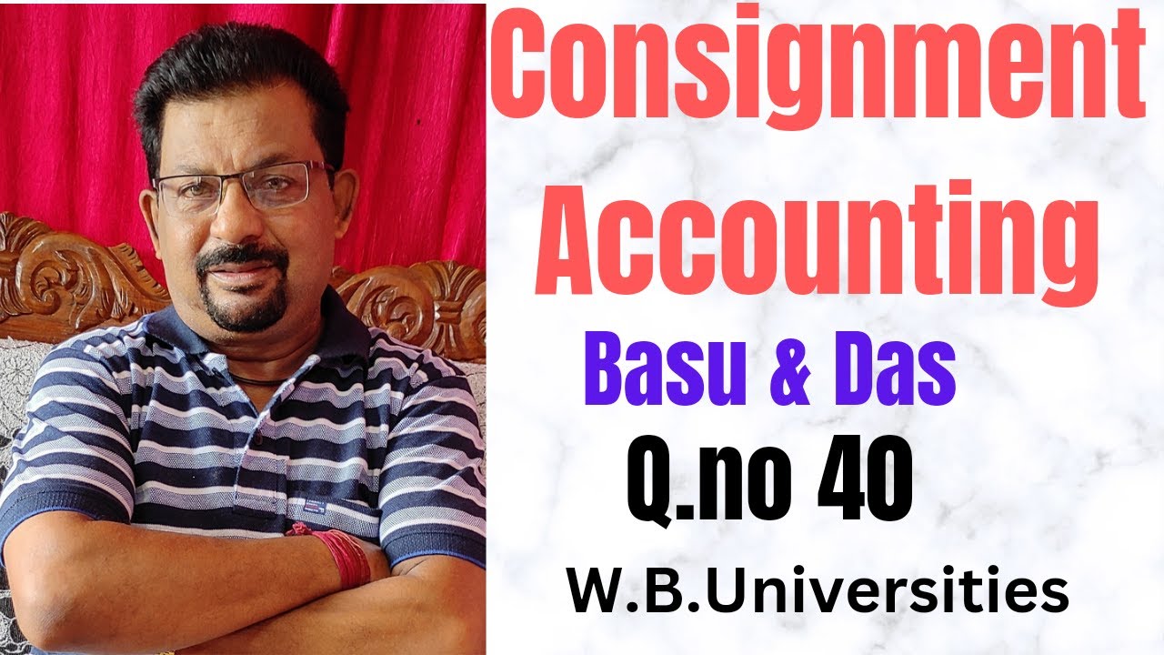 Consignment Accounting Normal loss Q.no 40 from Basu &Das ||Rajusengupta Classes|| - YouTube