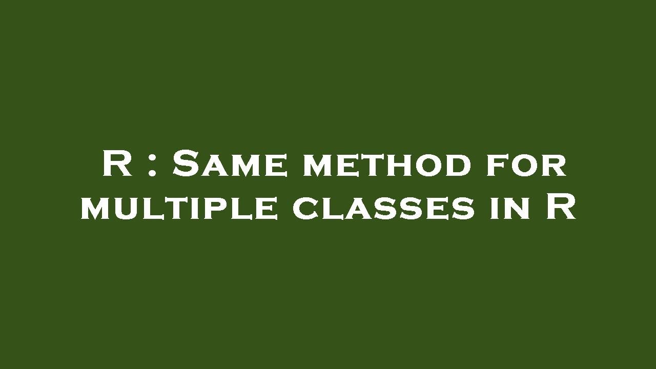 R : Same method for multiple classes in R - YouTube