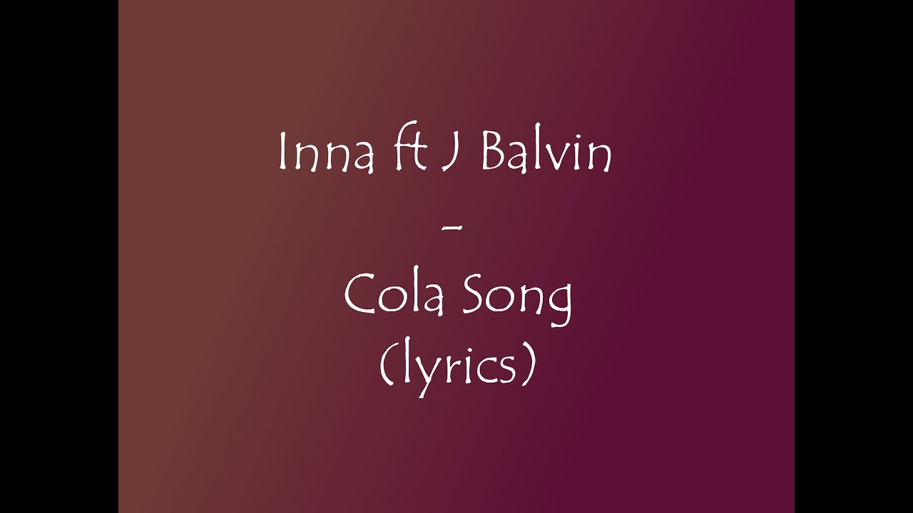 Inna ft J Balvin - Cola Song (lyrics) - YouTube