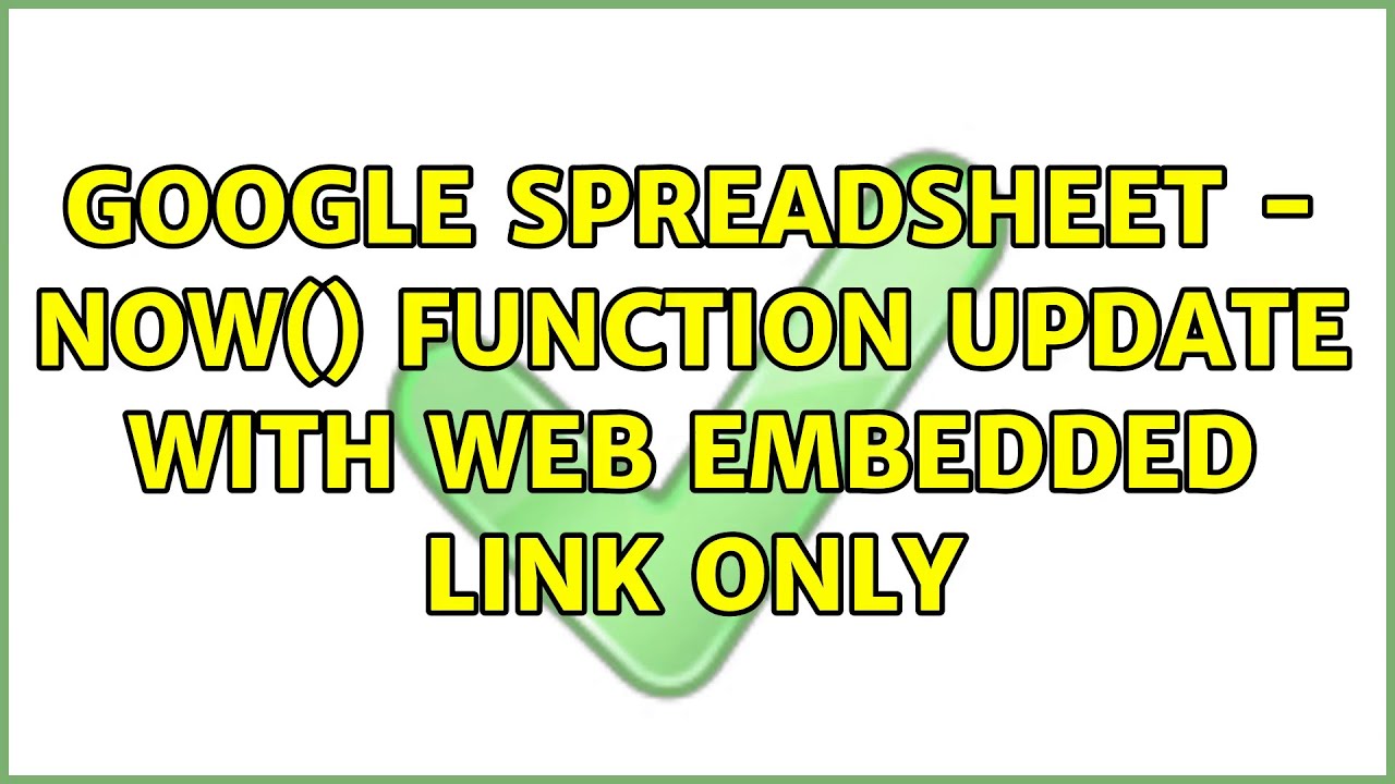 Google Spreadsheet - now() function update with web embedded link only ...
