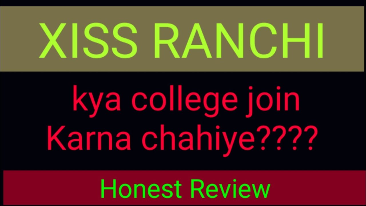 XISS Ranchi detailed analysis. kya iss college ko join Karna chahiye ...