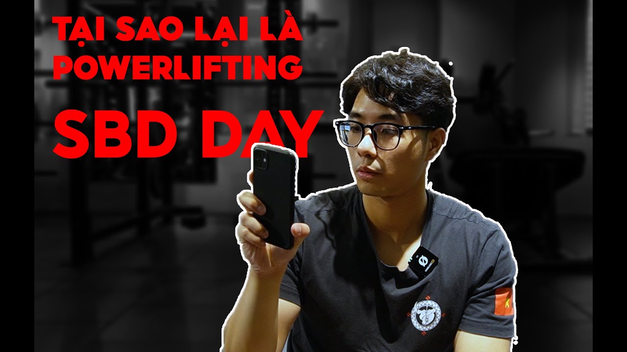 TẠI SAO LẠI LÀ POWERLIFTING - SBD DAY | MEET PREP EPISODE 3 - YouTube