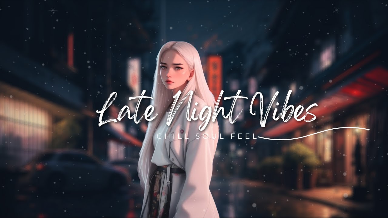 Late Night Vibes 💜 Late night chill vibes playlist - English songs ...