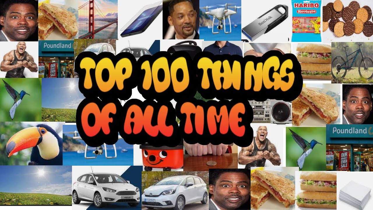 Top 100 things of all time - YouTube