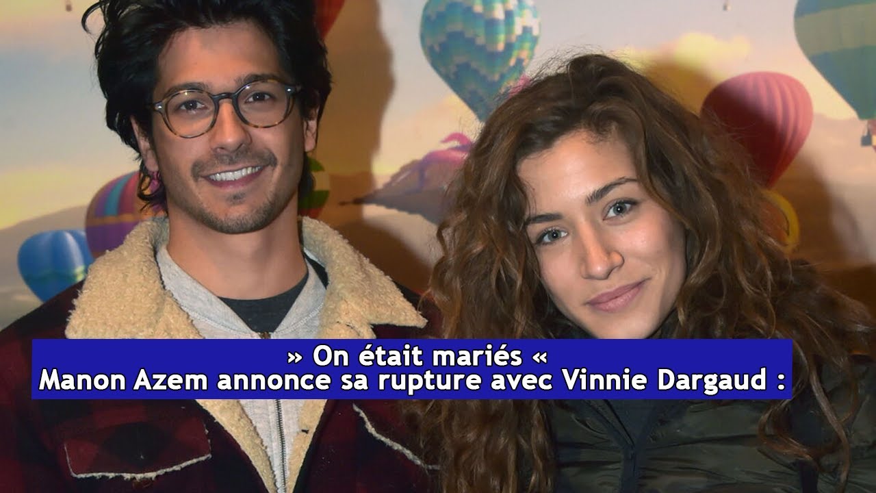 « On était mariés » : Manon Azem annonce sa rupture avec Vinnie Dargaud ...