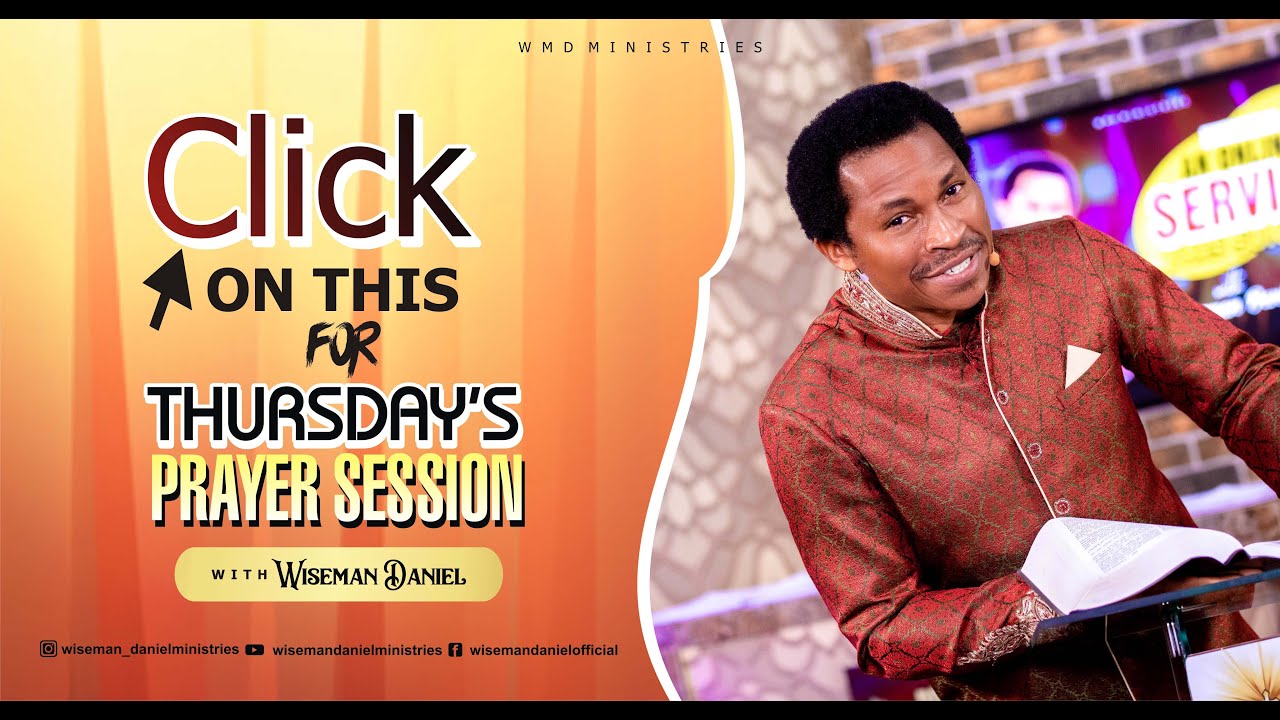 CLICK ON THIS FOR THURSDAY'S PRAYER SESSION | WITH WISEMAN DANIEL - YouTube
