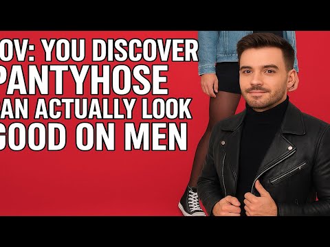 POV: You Discover Pantyhose Can Actually Look Good on Men