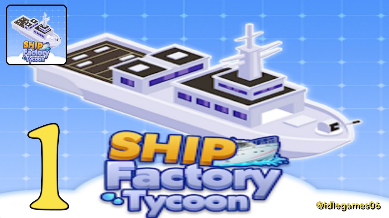 Ship Factory Tycoon - Gameplay Mobile Game Walkthrough Android Ios ...