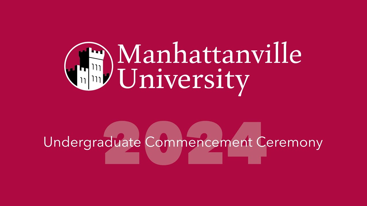 Undergraduate Commencement Ceremony 2024 - Manhattanville University ...