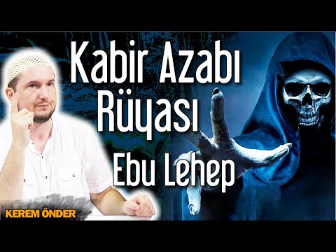 Ebu Leheb ve kabir azabı rüyası! / Kerem Önder