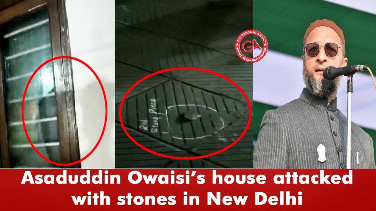 Asaduddin Owaisi’s house attacked with stones in New Delhi - YouTube