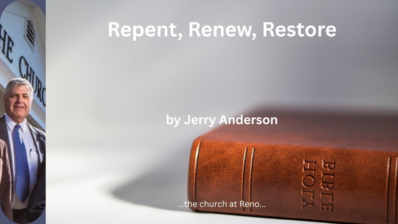 Repent, Renew, Restore | Jerry Anderson | ...the church at Reno ...