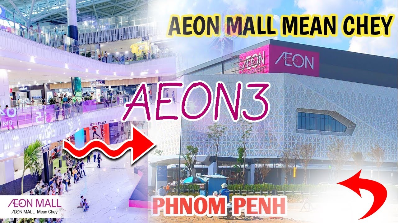 AEON MALL MeanChey | AEON MALL 3 | អុីអនម៉លមានជ័យ | Phnom Penh - YouTube