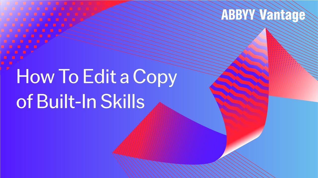 ABBYY Vantage Tutorial: How To Edit a Copy of Built-In Skills - YouTube