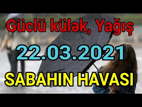 TƏCİLİ XƏBƏRDARLIQ: Güclü külək, yağış - SABAHIN HAVASI (22.03.2021)